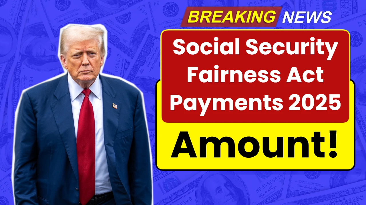 Social Security Fairness Act Payments 2025 - Check Amount & Eligibility Requirements
